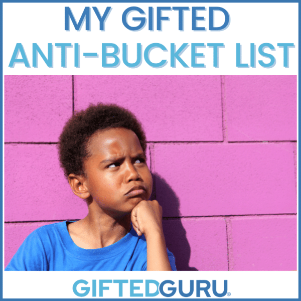 My Gifted Anti-Bucket List – Gifted Guru